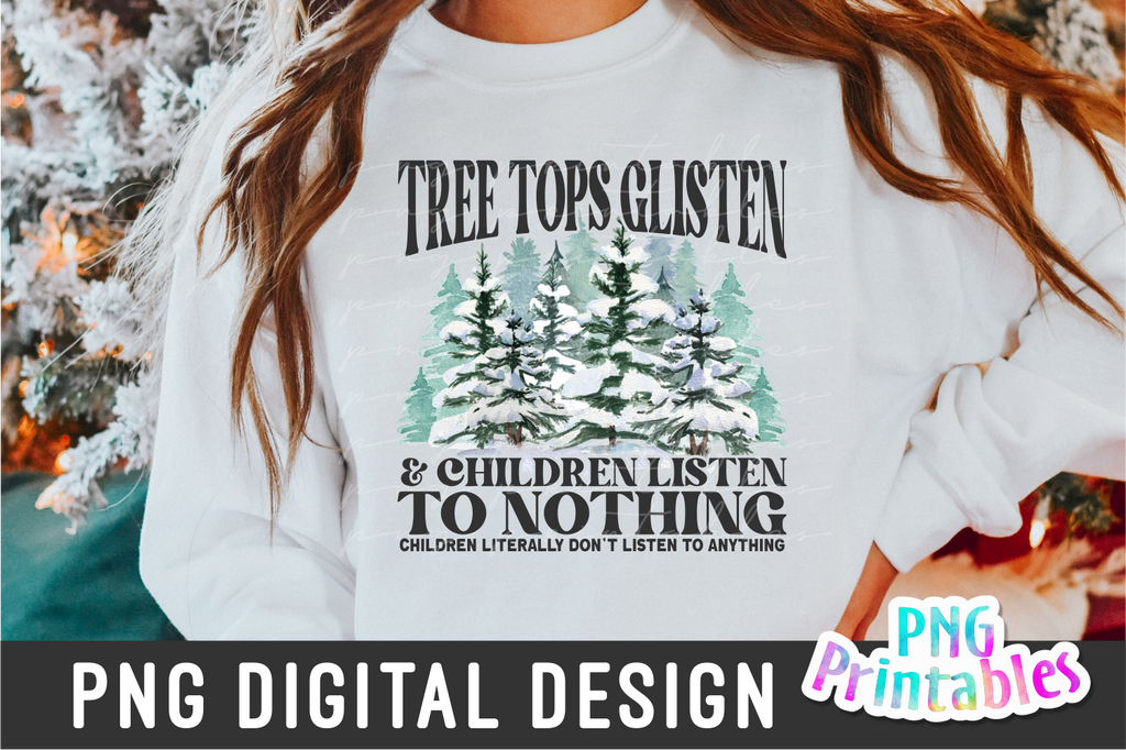 Tree Tops Glisten and Children Listen to Nothing | Sublimation PNG ...